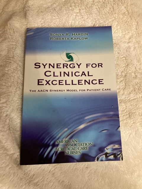 SYNERGY FOR CLINICAL Excellence, The AACN Synergy Model for Patient Care $44.99 - PicClick CA